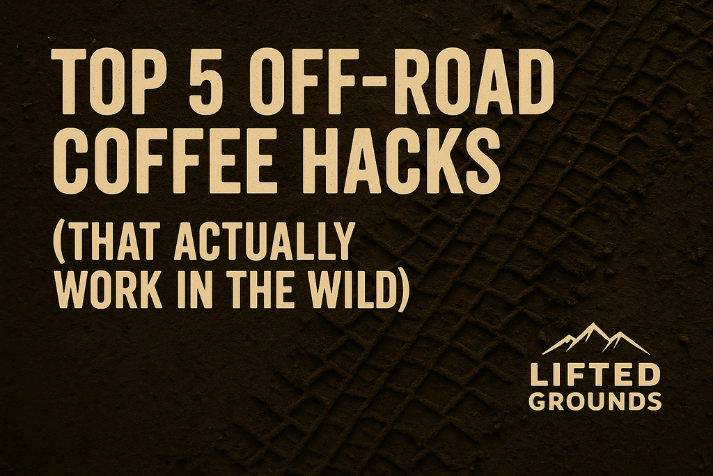 Top 5 Off-Road Coffee Hacks (That Actually Work in the Wild) | Lifted ...
